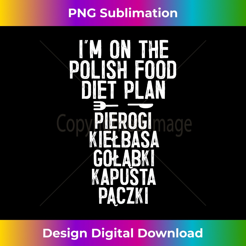 I'm On The Polish Food Diet Plan - Edgy Sublimation Digital | Inspire ...