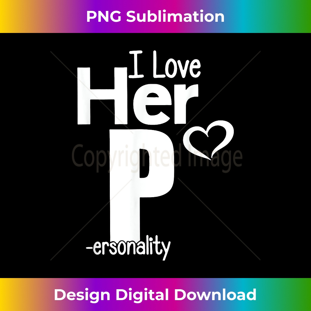 I Love Her P Personality I Love His P I Love My Girlfriend - | Inspire ...