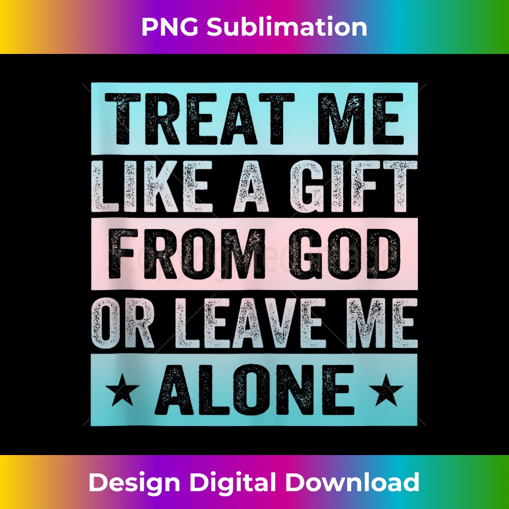 Treat Me Like A Gift From God Or Leave Me Alone Tank Top - U | Inspire ...