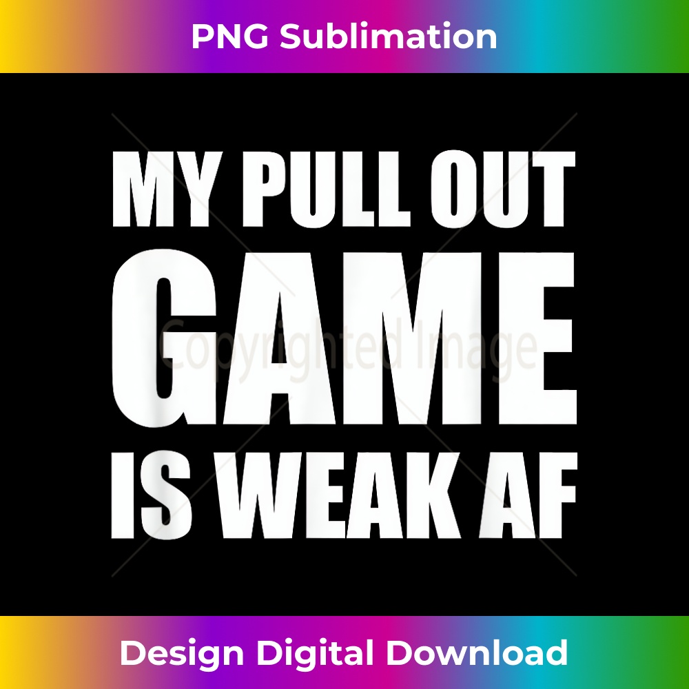 My Pull Out Game is Weak AF Funny Father's Day - Chic Sublim | Inspire ...