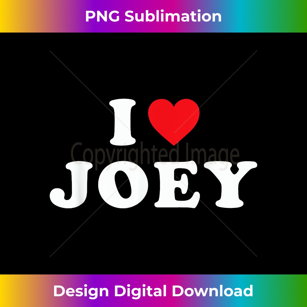 I Love Joey, I Heart Joey - Classic Sublimation PNG File - A | Inspire ...