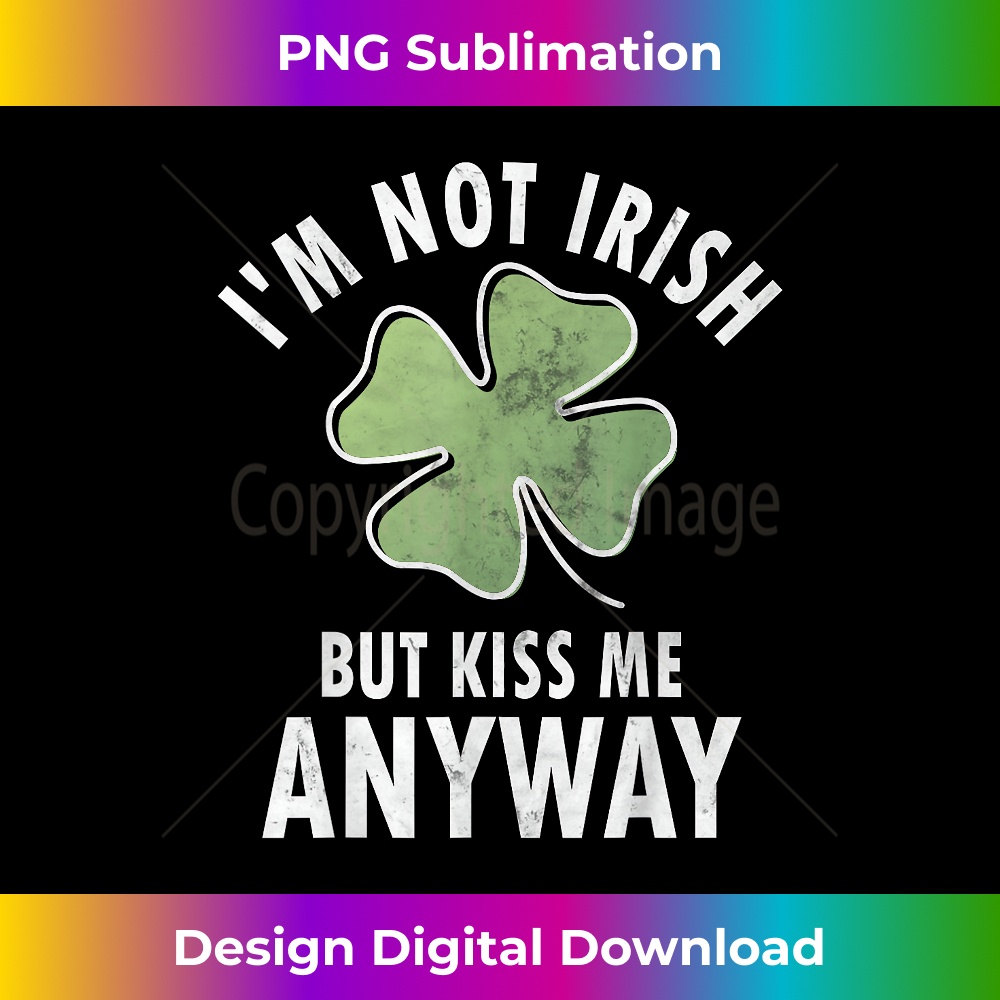 I'm Not Irish But Kiss Me Anyway Saint Patricks Day - Minima | Inspire ...