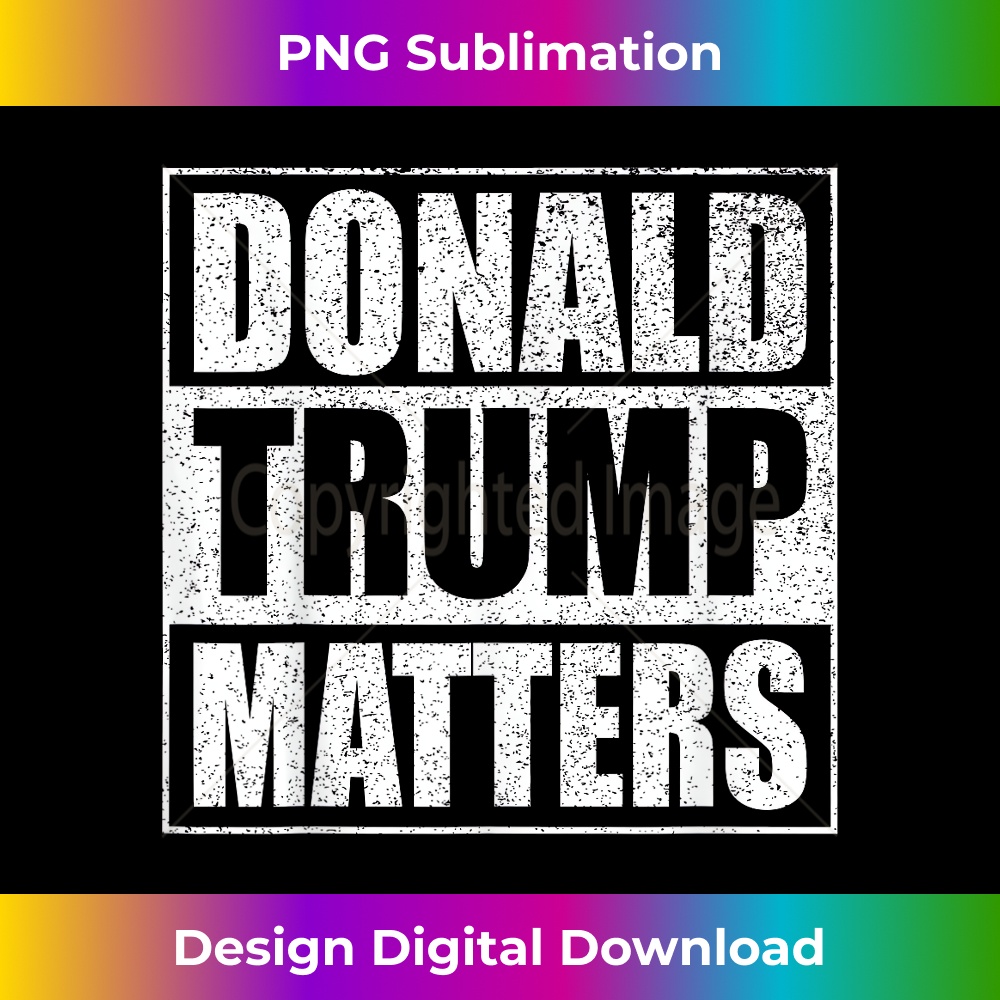 Donald Trump Matters - Sleek Sublimation PNG Download - Spar | Inspire ...