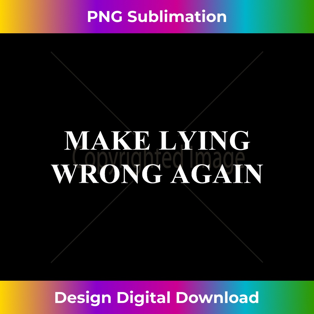 Make Lying Wrong Again - Classic Sublimation PNG File - Tail | Inspire Uplift