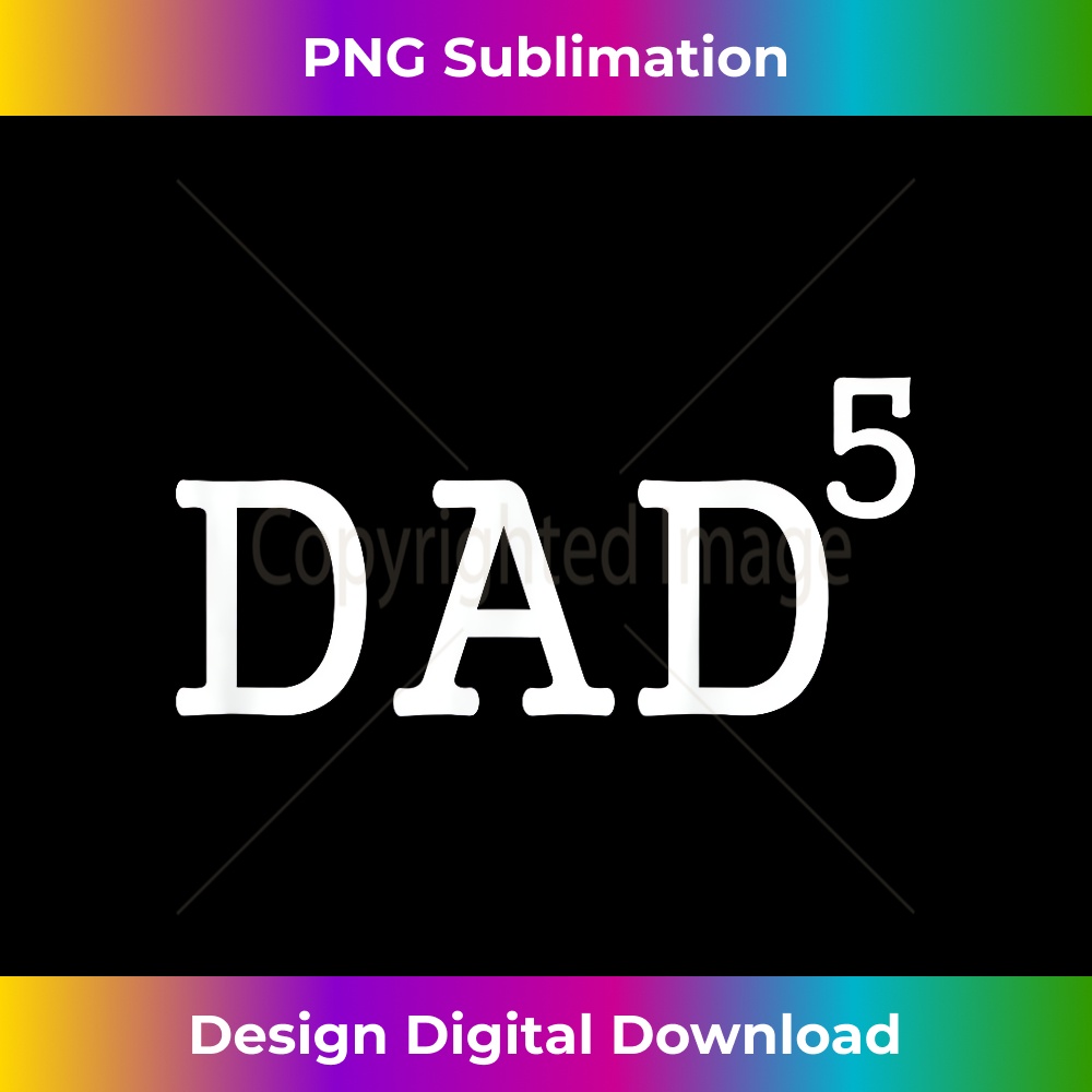 Dad To The Fifth Power Dad Of 5 Kids To The 5th Power - Arti | Inspire ...