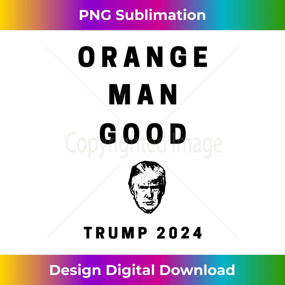 Funny Trump 2024 Orange Man Good - Contemporary PNG Sublimat | Inspire ...