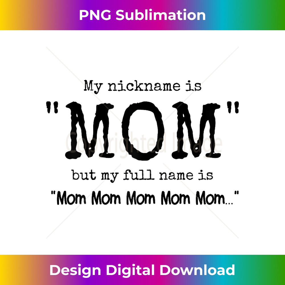 My nickname is Mom but my full name is Mom... - Funny Mom - | Inspire ...