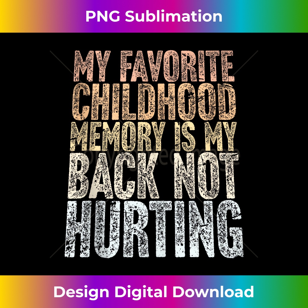 My Favorite Childhood Memory Is My Back Not Hurting Tank Top - Inspire ...