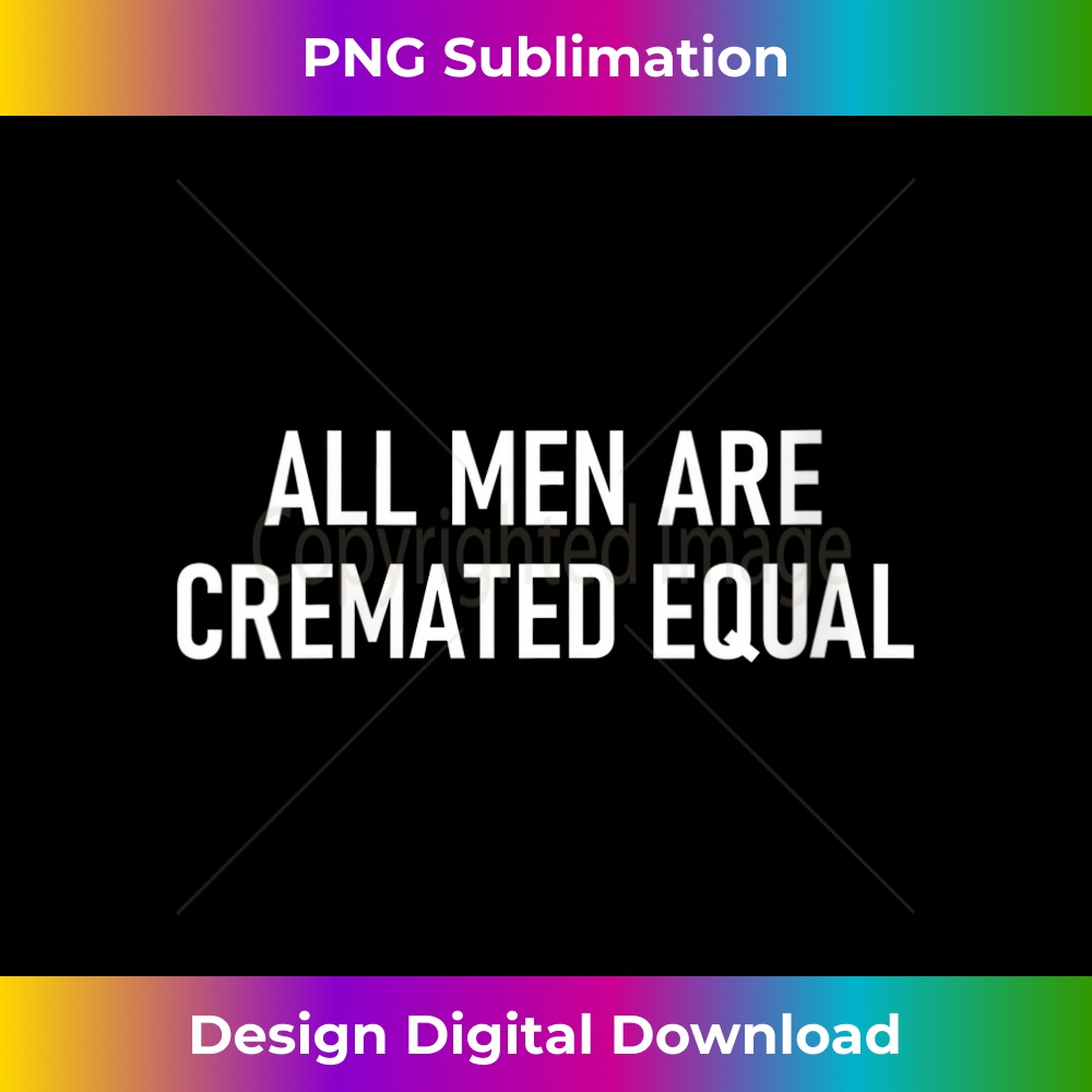 Womens All Men Are Cremated Equal, Funny, Jokes, Sarcastic S | Inspire ...
