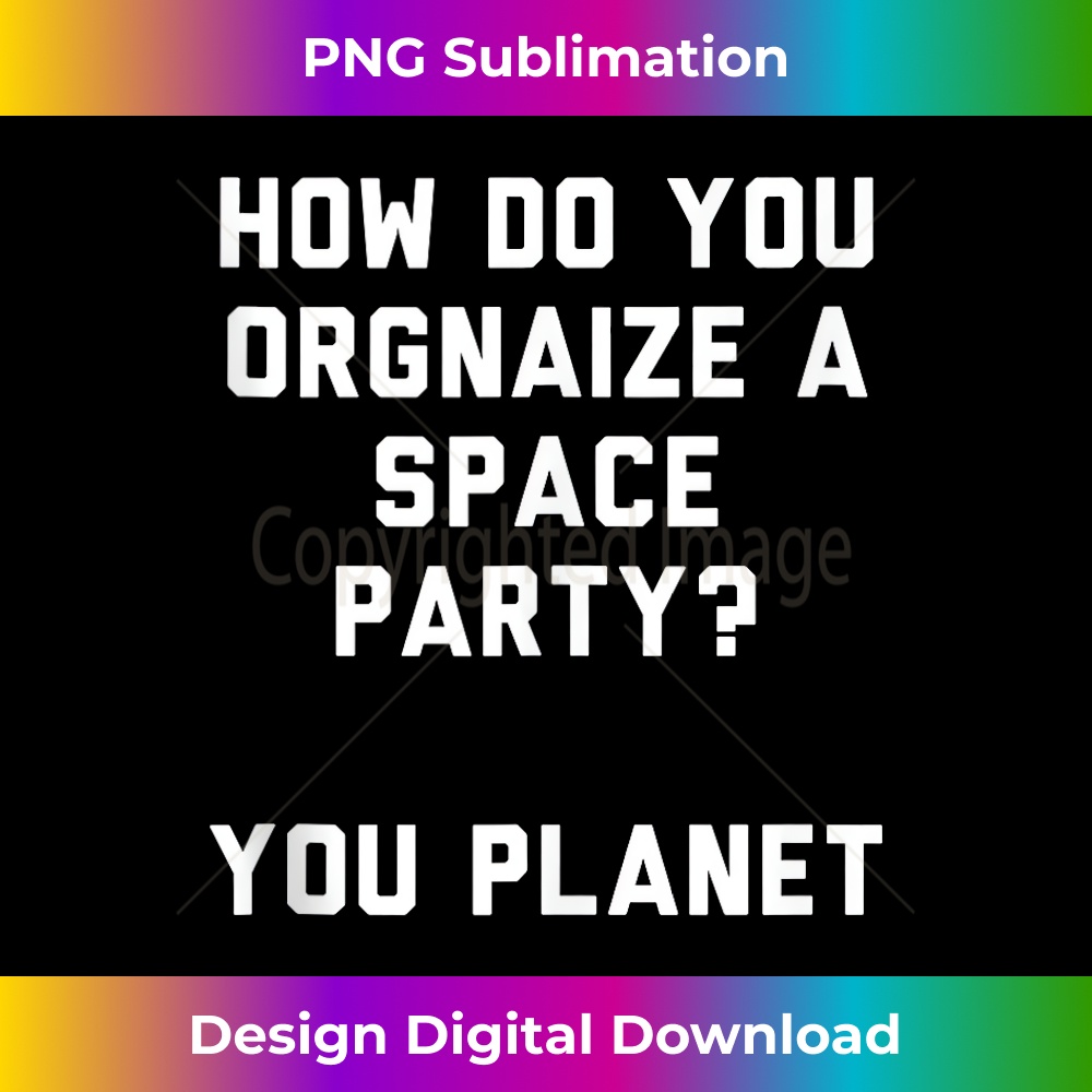 How do you orgnaize a space party You Planet Tank Top - Edgy | Inspire ...