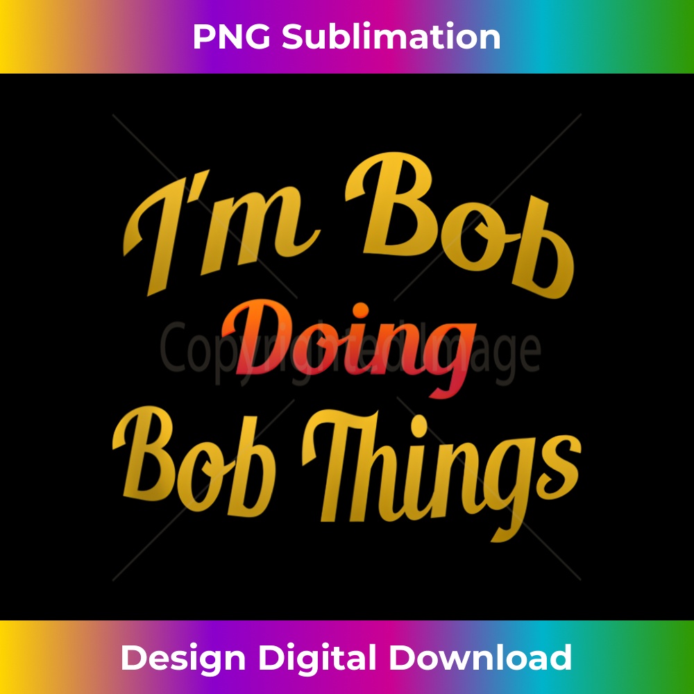 I'm Bob Doing Bob Things Funny Bob Saying Proud Bob Family T | Inspire ...