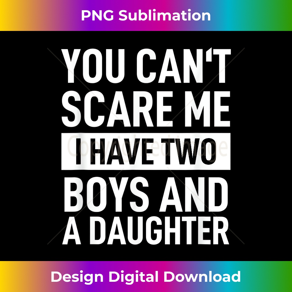 Mens Father Dad You Cant Scare Me I Have Two Boys And A Daug | Inspire ...