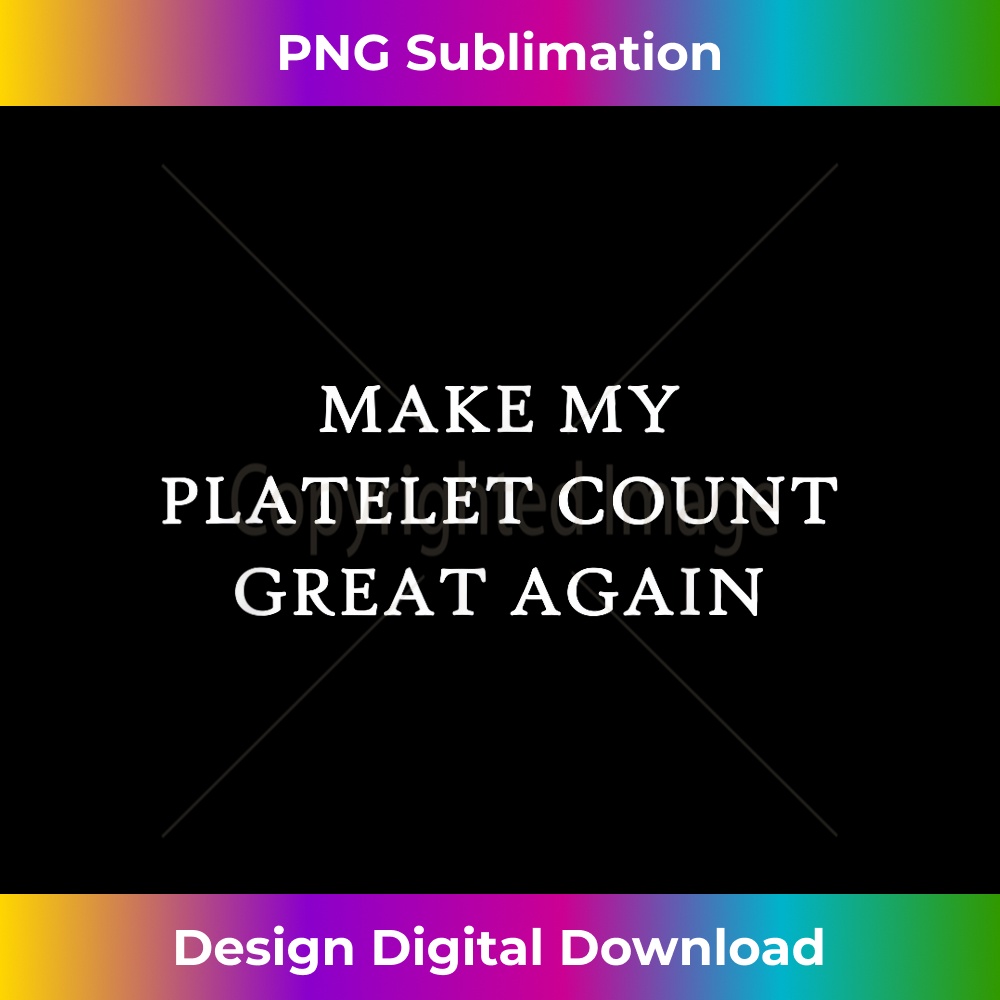 Make My Platelet Count Great Again Funny Trump Cancer Gift - | Inspire ...