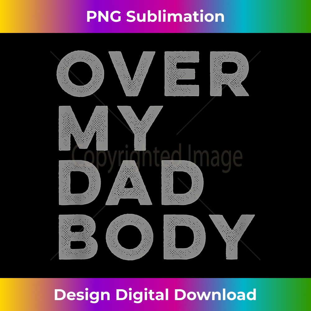 Over My Dad Body - Dad Bod Dad Joke 1 - Vibrant Sublimation | Inspire Uplift