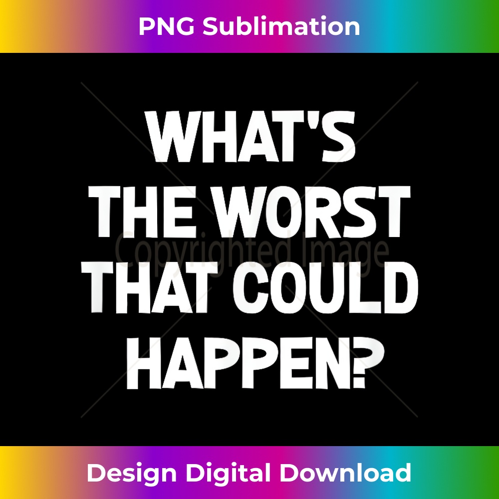What's The Worst That Could Happen, Funny, Joke, Sarcastic 1 | Inspire ...