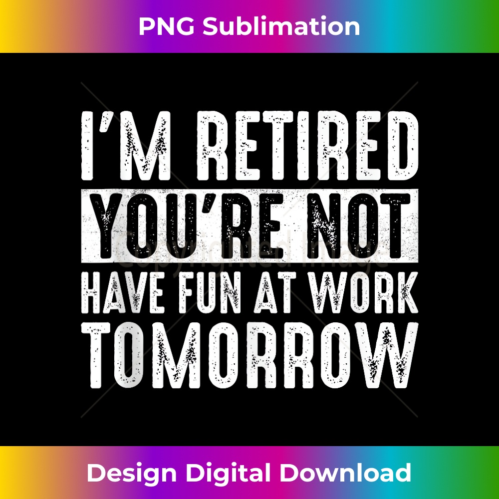 Funny Retirement Men Women Retiree I'm Retired You're Not Ta | Inspire ...
