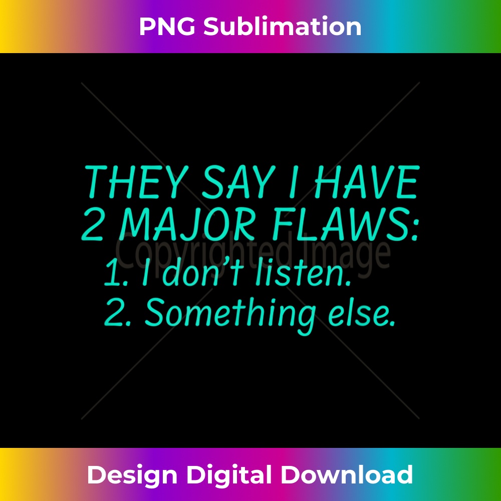 THEY SAY I HAVE TWO MAJOR FLAWS - Classic Sublimation PNG Fi | Inspire ...