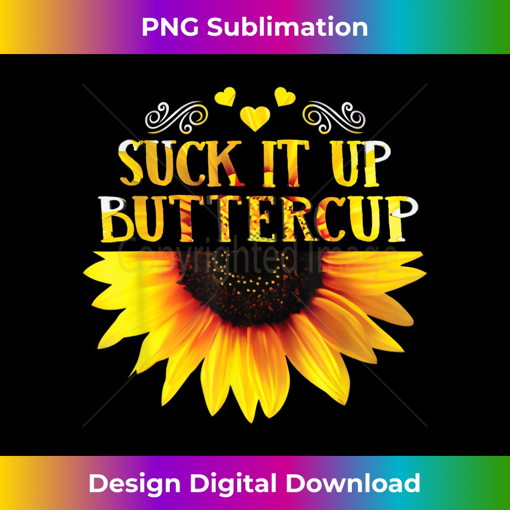 Funny Suck It Up Buttercup Sunflower For Man For Woman - Tim | Inspire ...