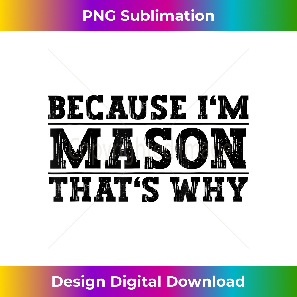 Because I'm Mason That's Why Mason Name - Minimalist Sublima - Inspire ...