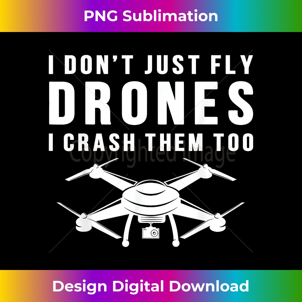 I Don't Just Fly Drones I Crash Them Too Funny Drone Pilot - | Inspire ...