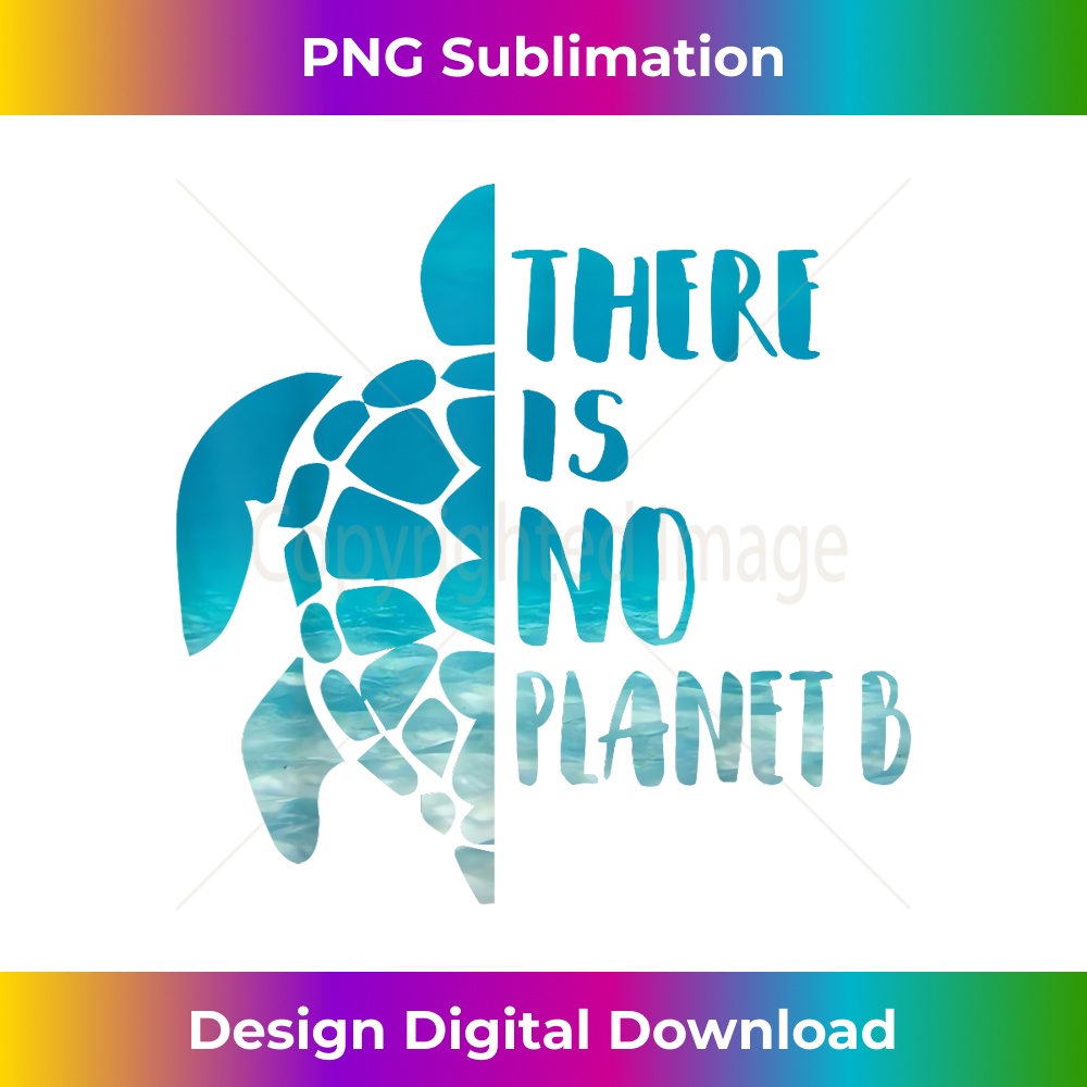 There Is No Planet B For Sea Turtles Lover Save A Turtle - E | Inspire ...