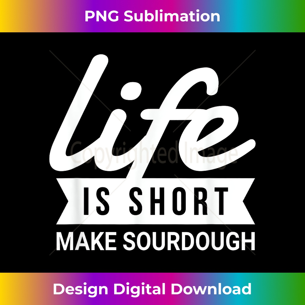 Fun Bakers Life Is Short Make Sourdough Bread Lover Gift - L | Inspire ...