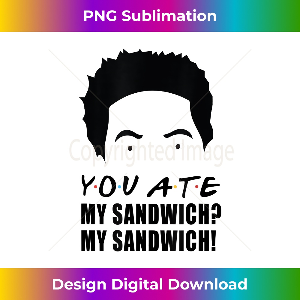 You Ate My Sandwich My Sandwich! - Vibrant Sublimation Digit | Inspire ...