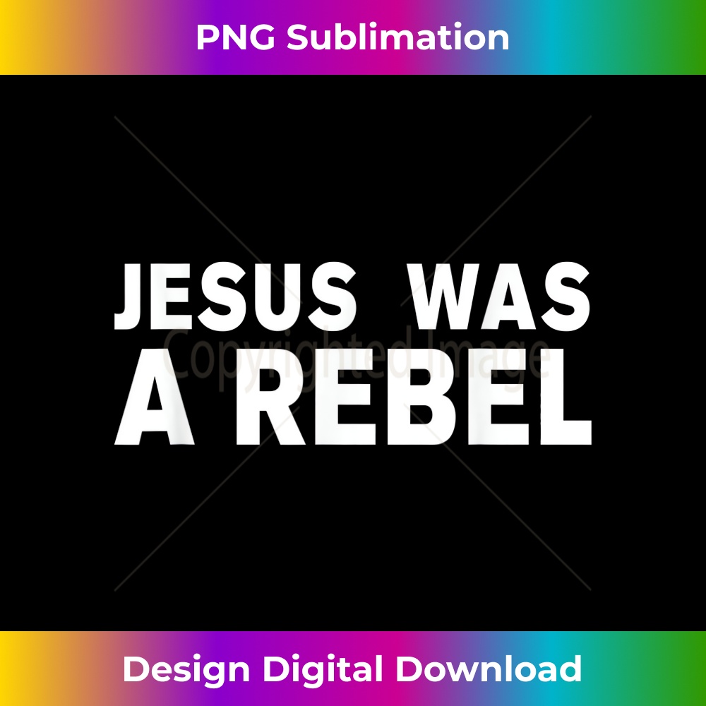 Jesus was a reb - Classic Sublimation PNG File - Reimagine Y | Inspire ...