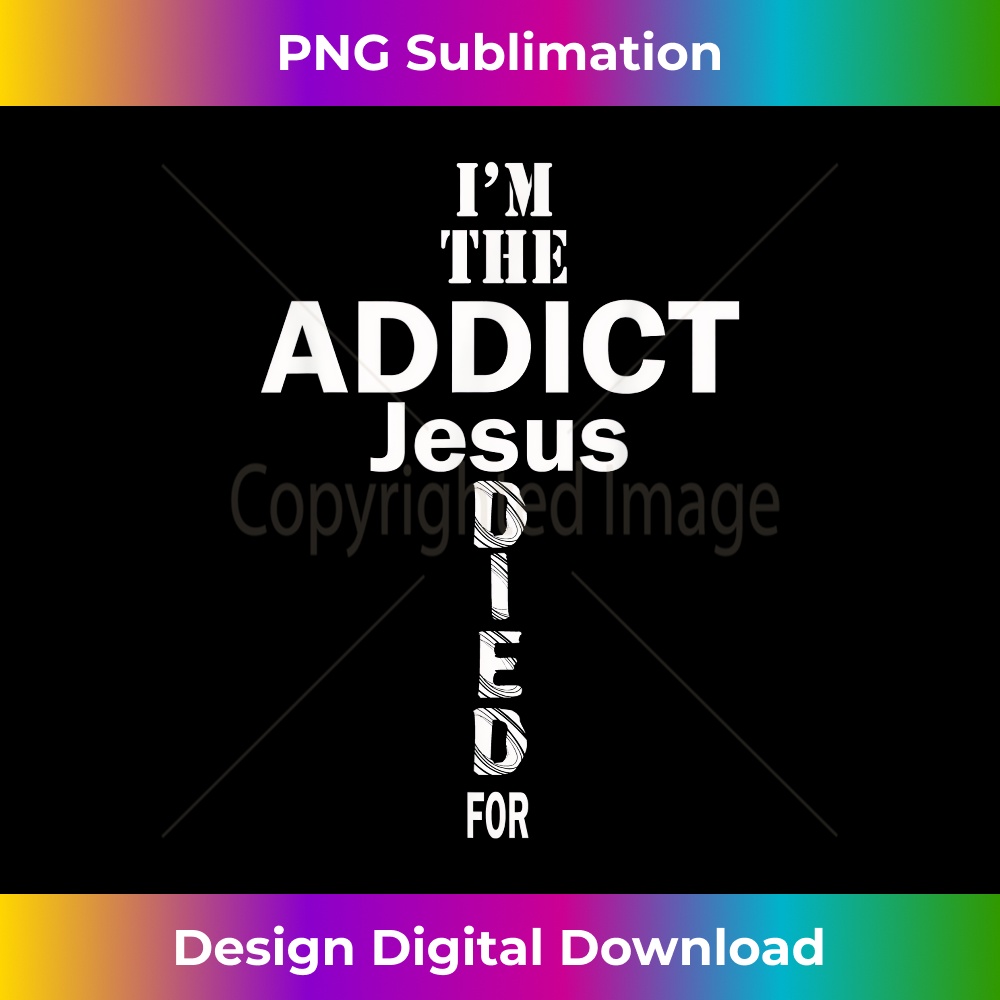 I'm The Addict Jesus Died F - Futuristic PNG Sublimation Fil | Inspire ...