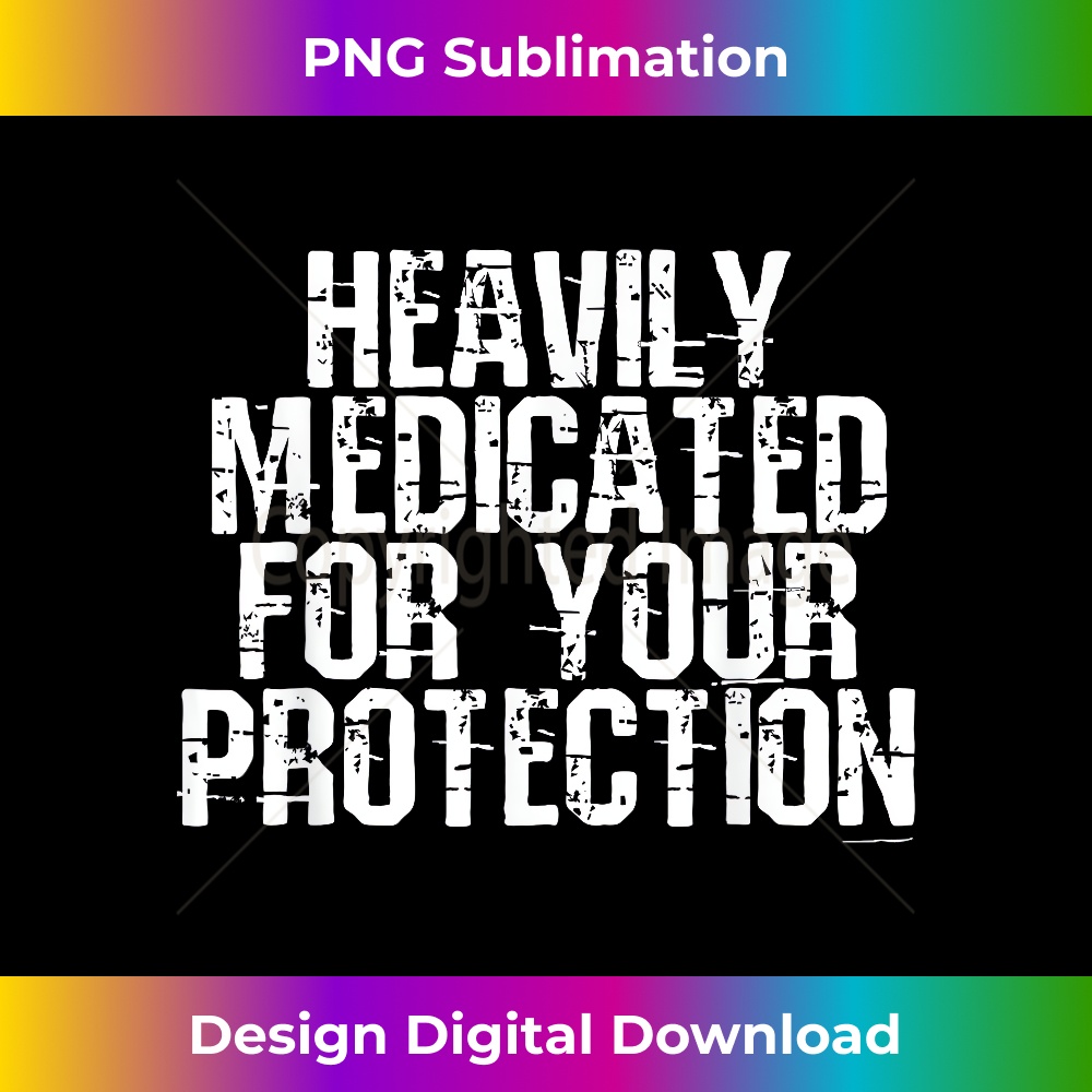 Heavily Medicated for Your Protection - Eco-Friendly Sublima - Inspire ...