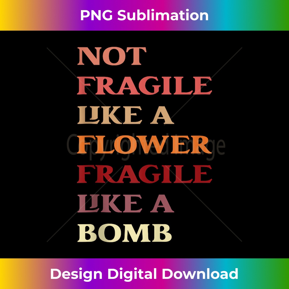 Not Fragile Like a Flower Fragile Like a Bomb Funny Tank Top | Inspire ...