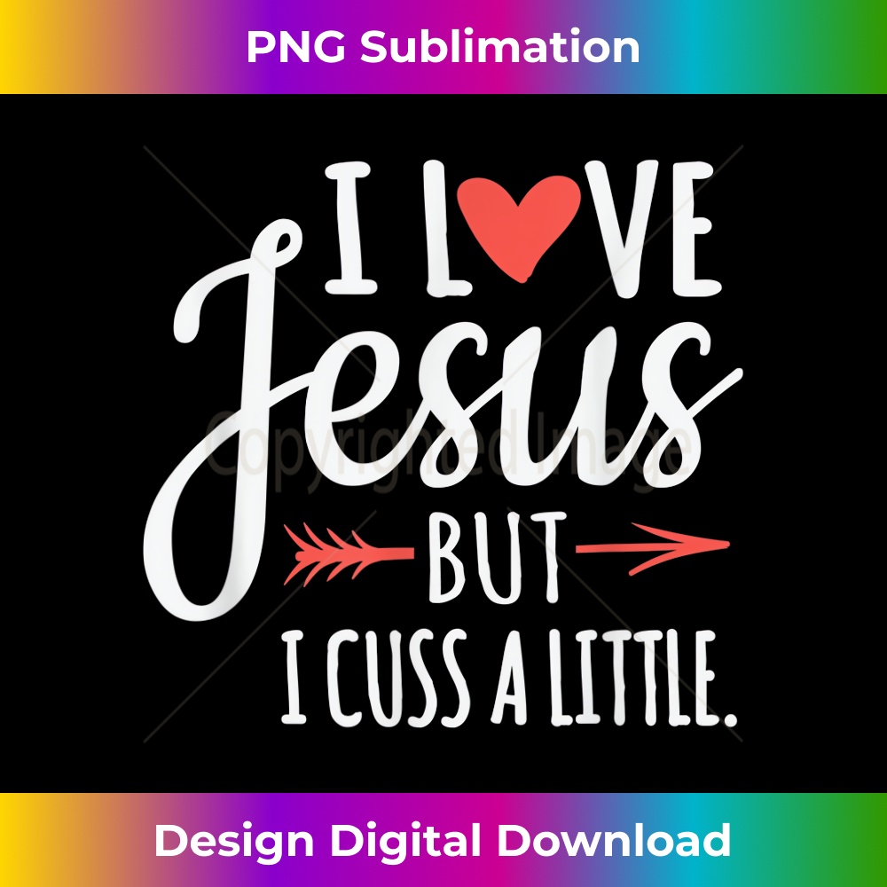 I Love Jesus But I Cuss A Little Church H - Edgy Sublimation | Inspire ...