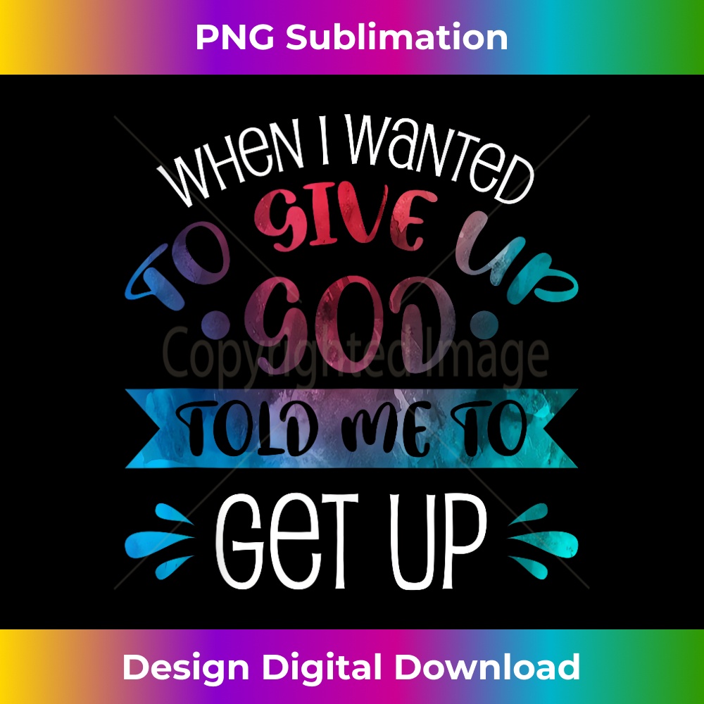 When I Wanted To Give Up God Told Me To Get Up Tank T - Time | Inspire ...