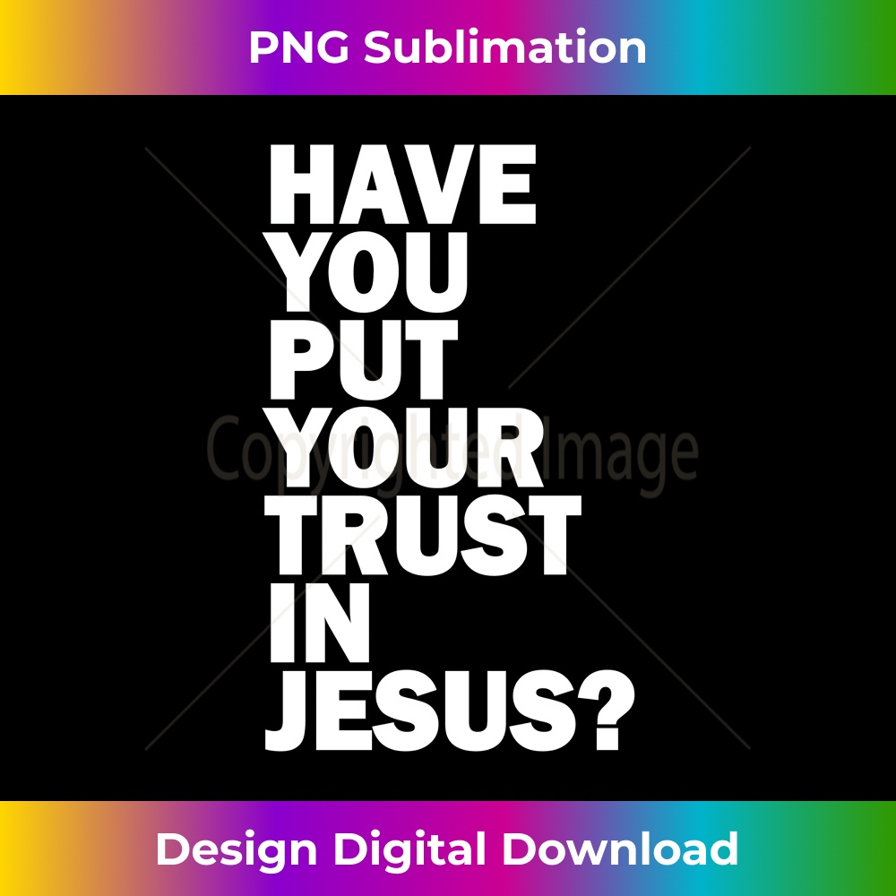 Have You Put Your Trust In Jesus - Share Your Faith Long Sl | Inspire ...