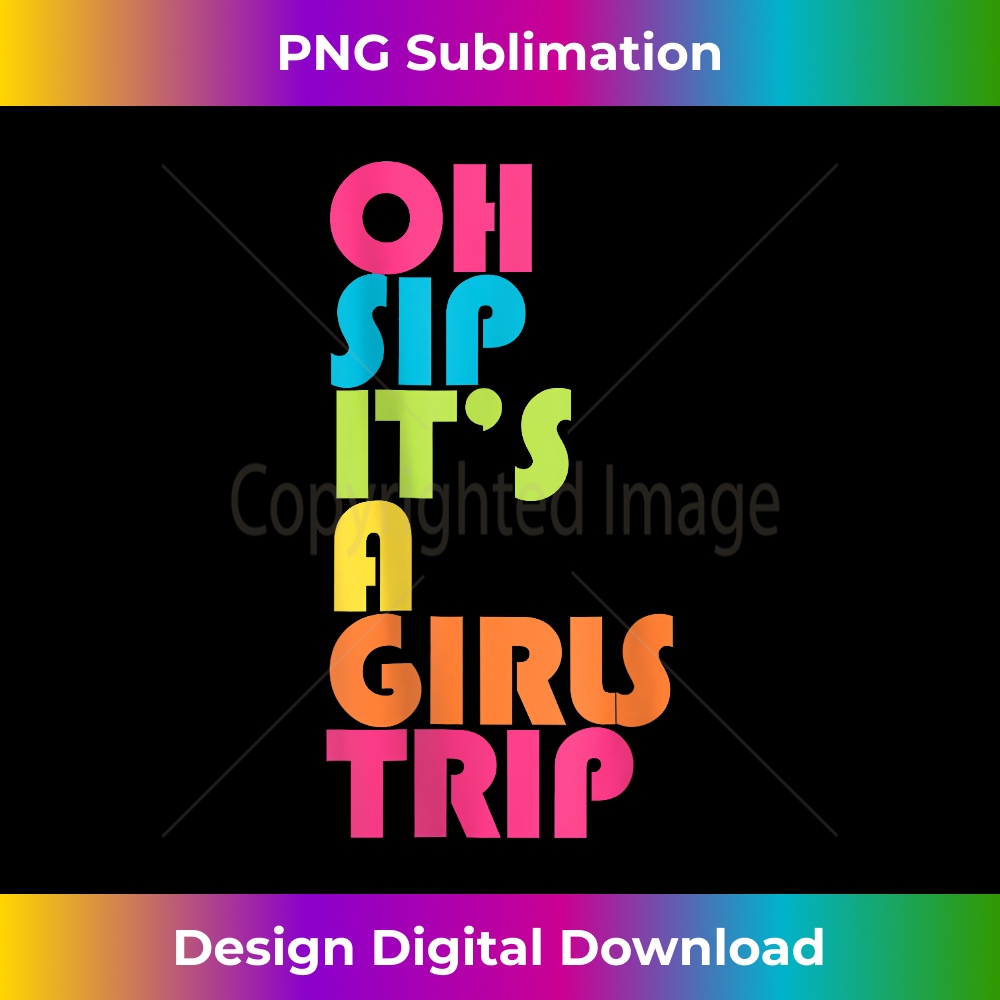 Girls Trip Oh Sip It's A Girls Trip Vacation - Classic Subli | Inspire ...