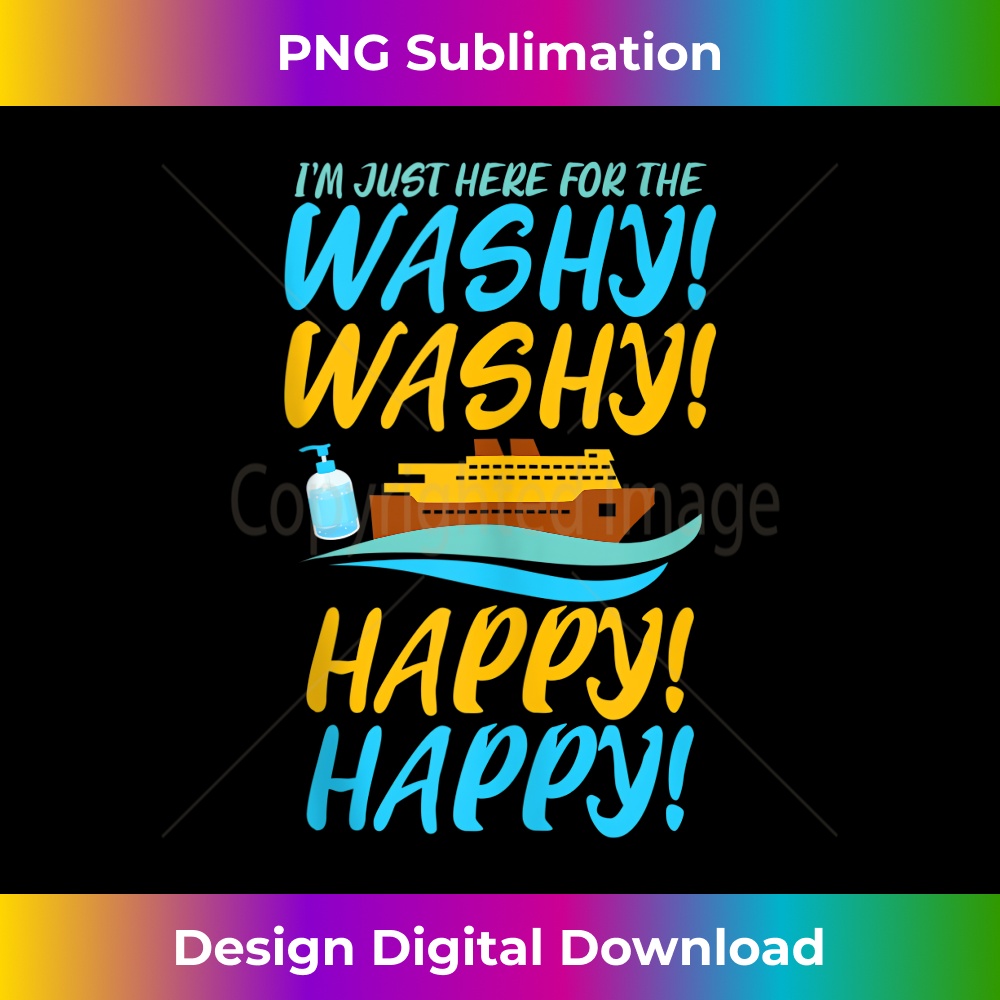 Funny Cruise T s Just Here For Washy Washy Happy Happy Tank | Inspire Uplift