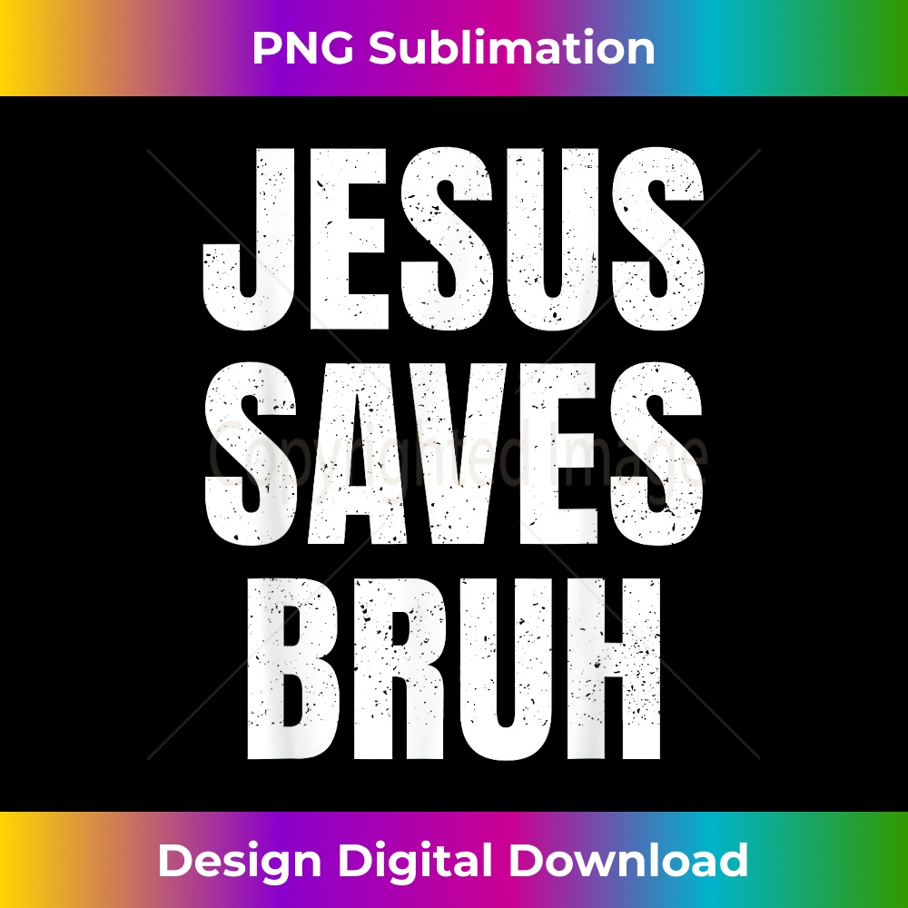 Jesus Saves Bruh Christian Faith Reli - Classic Sublimation - Inspire ...