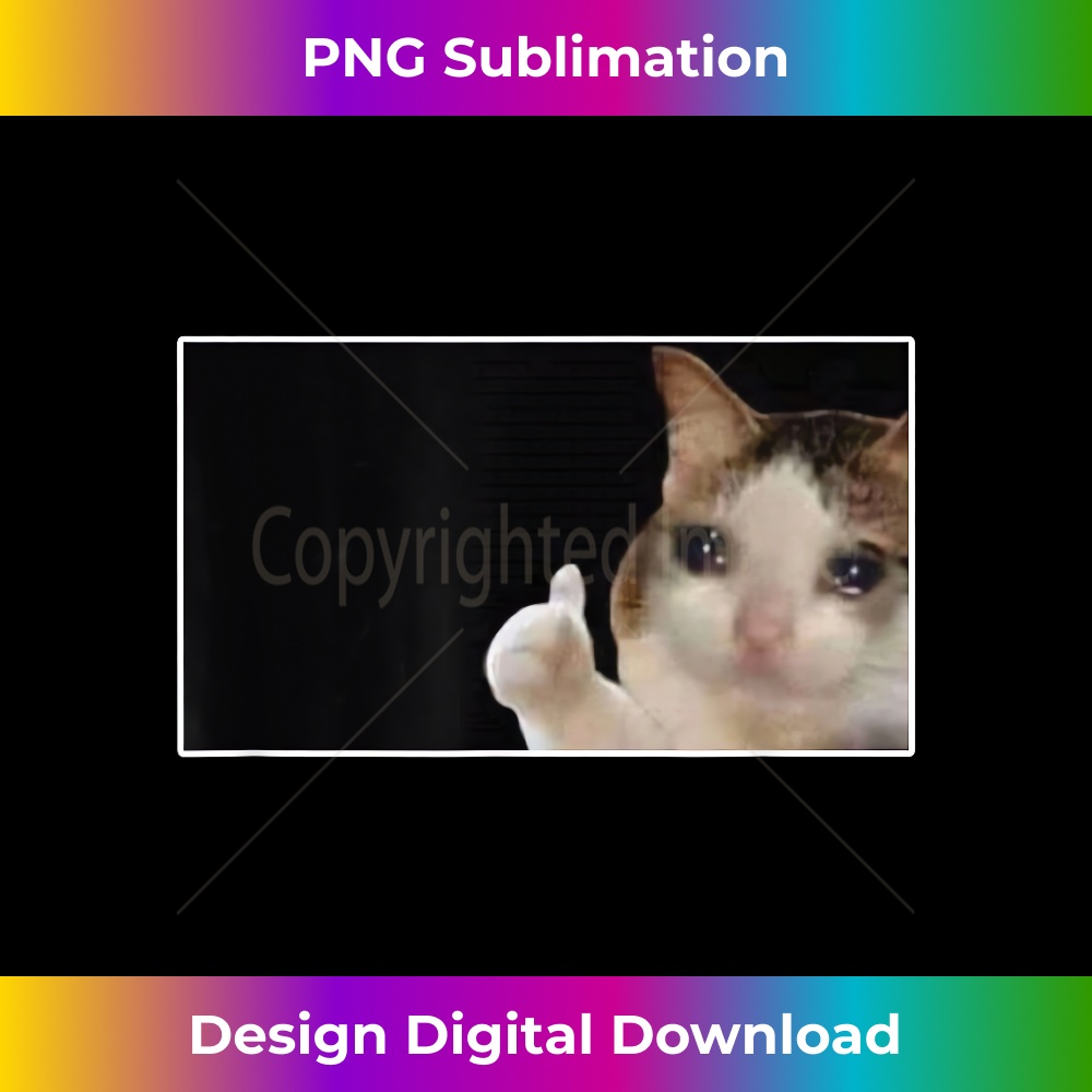 Thumbs Up Crying Cat Meme - Crafted Sublimation Digital Down - Inspire ...