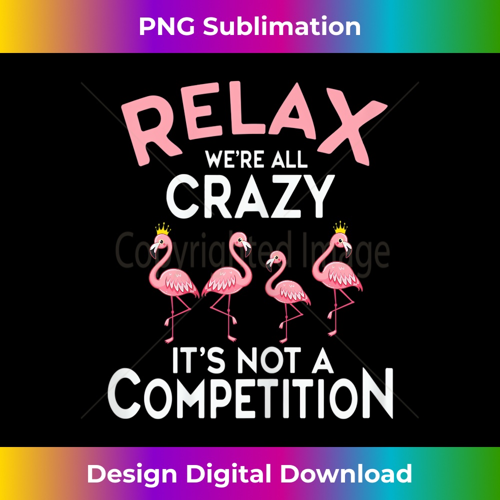 Womens Relax We're All Crazy It's Not A Competition Funny Fl | Inspire ...