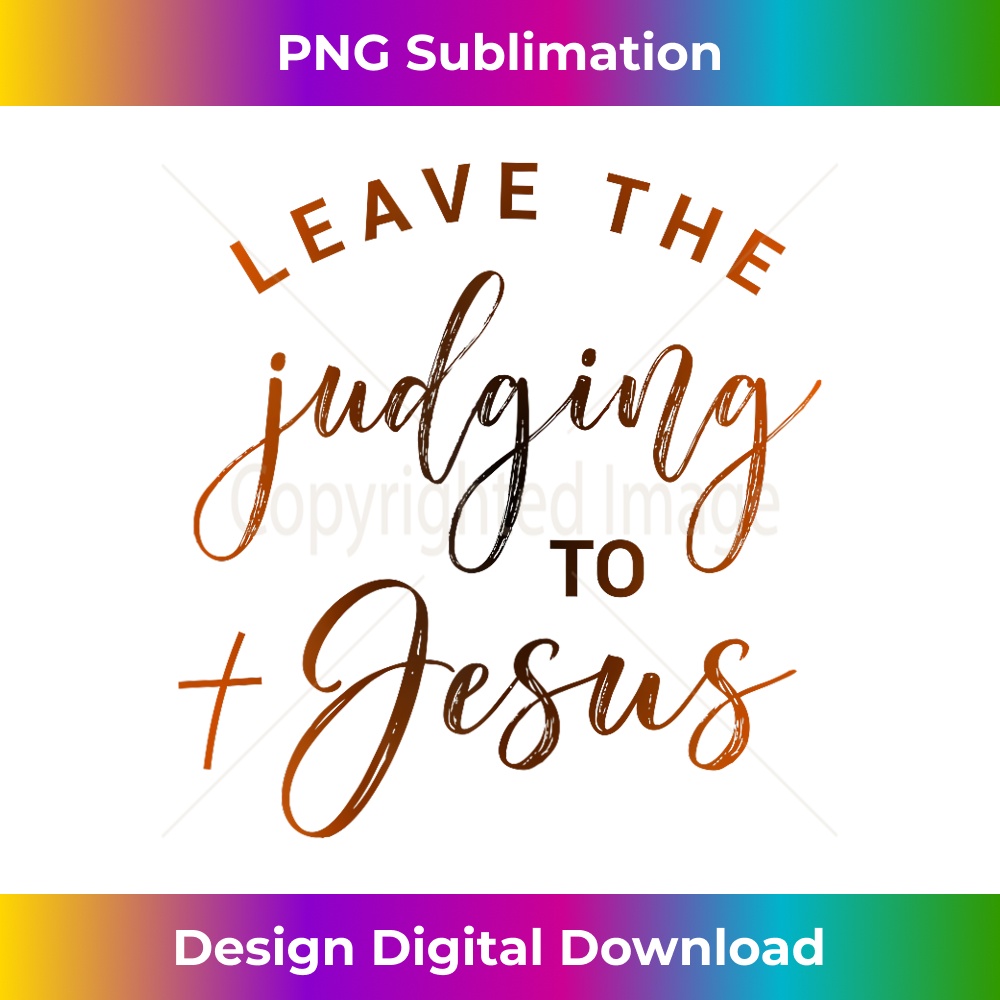 Leave The Judging To Jesus Christi - Crafted Sublimation Dig - Inspire ...