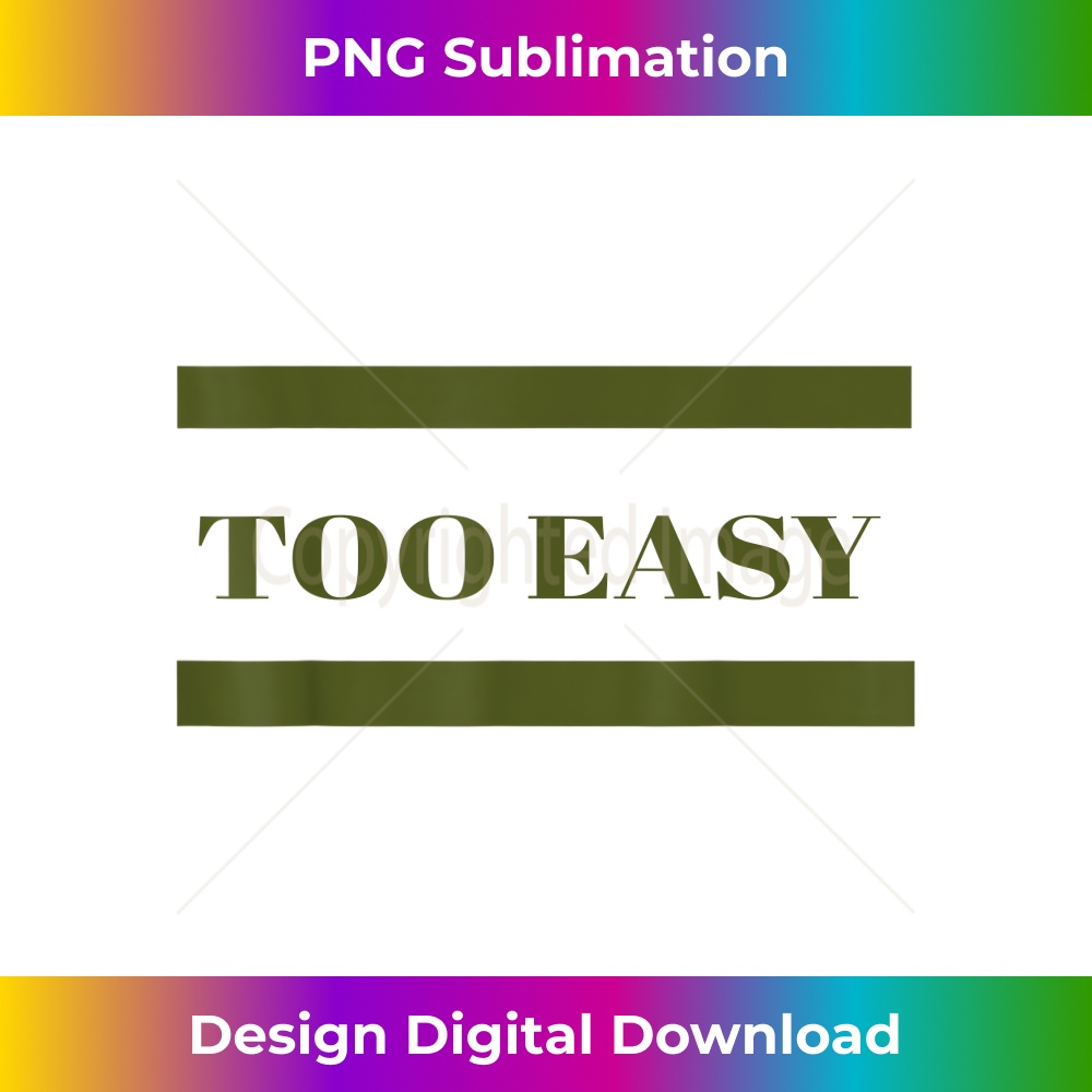 Too Easy Quote Military Slang - Innovative PNG Sublimation D | Inspire ...