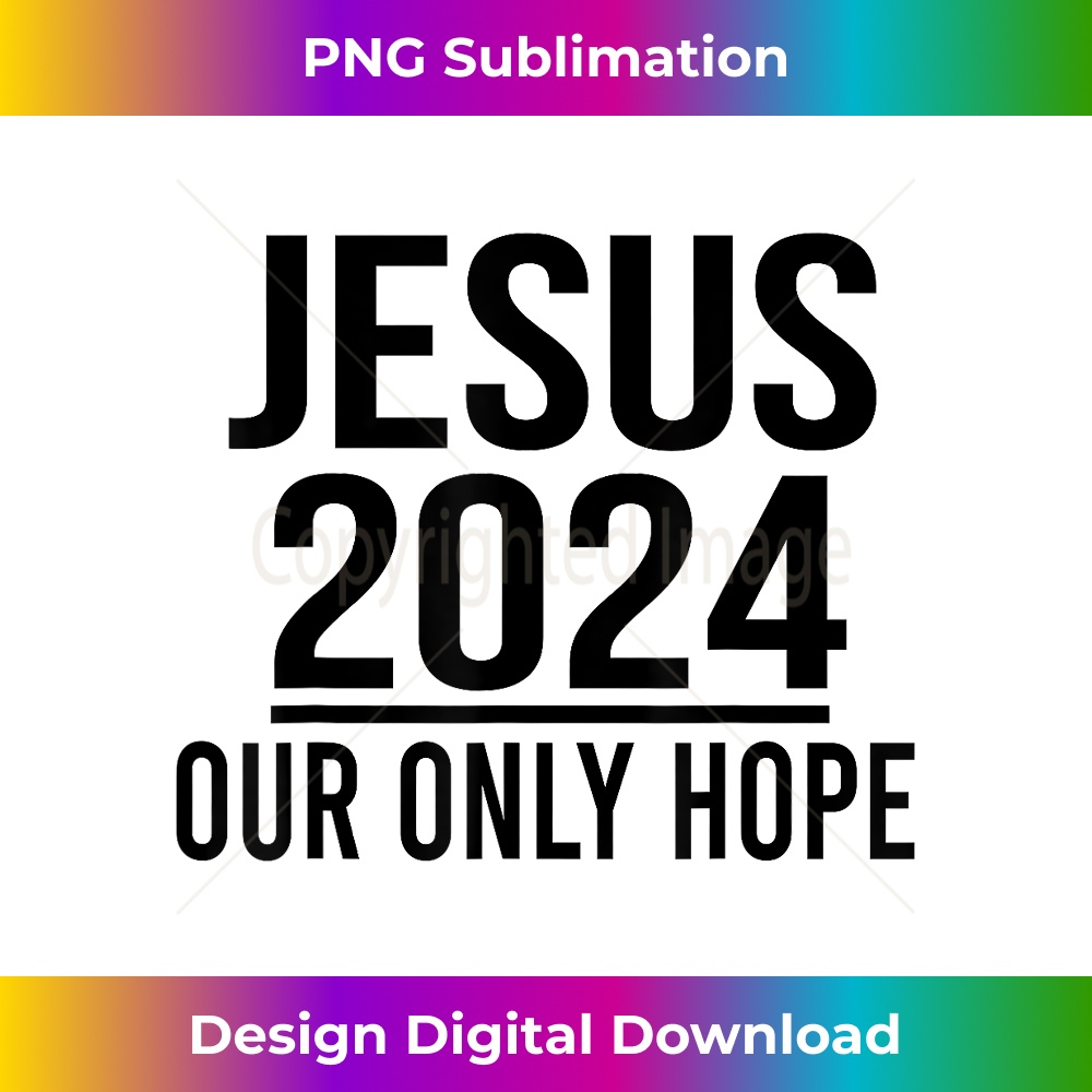Jesus 2024 Our Only Ho - Sophisticated PNG Sublimation File - Inspire ...