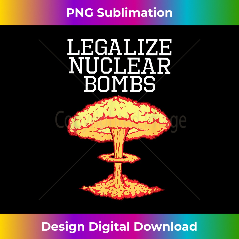 Legalize Nuclear Bombs Apparel - Urban Sublimation PNG Desig | Inspire ...