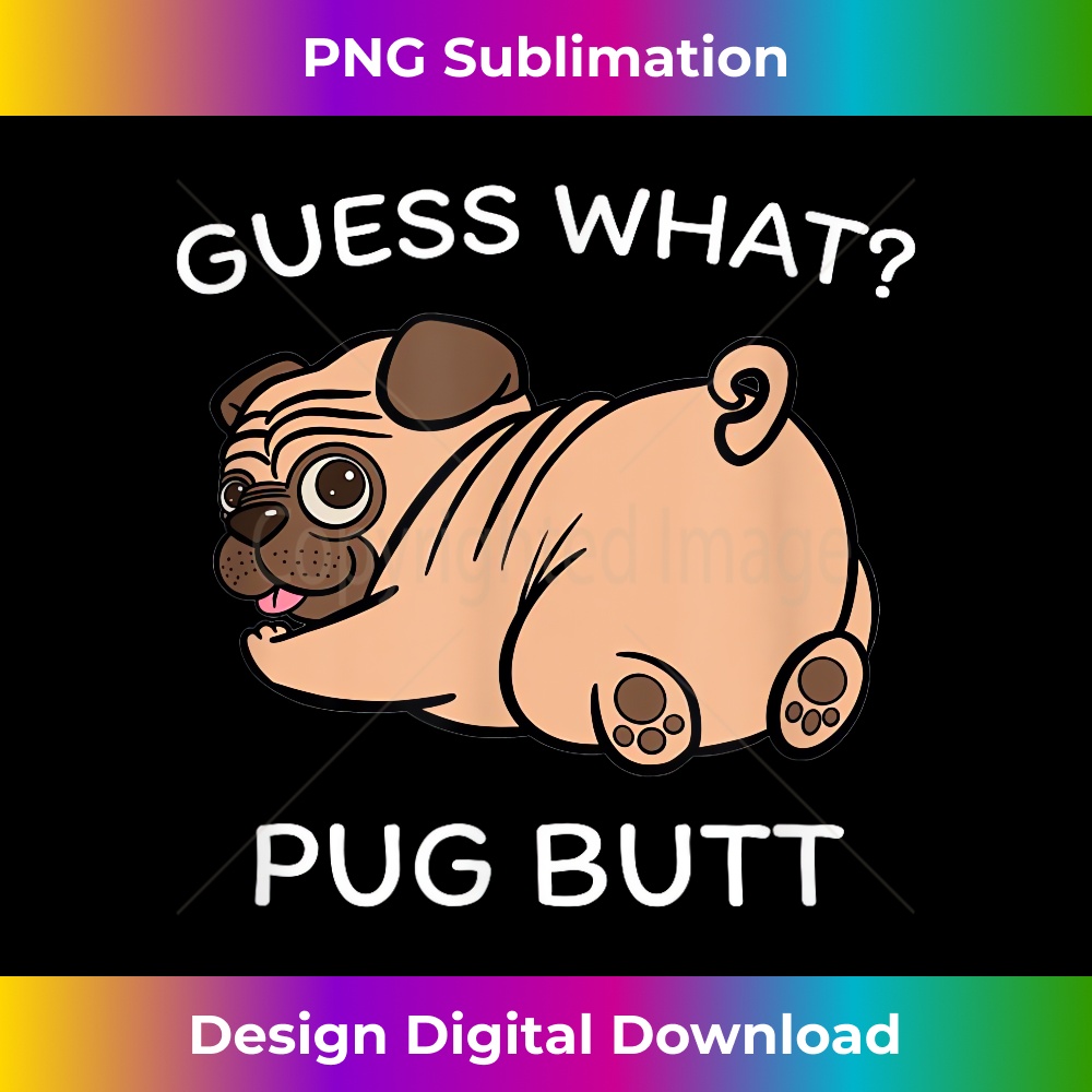 Guess what Pug butt Funny Pug Dog Design For Men Women Funny | Inspire ...
