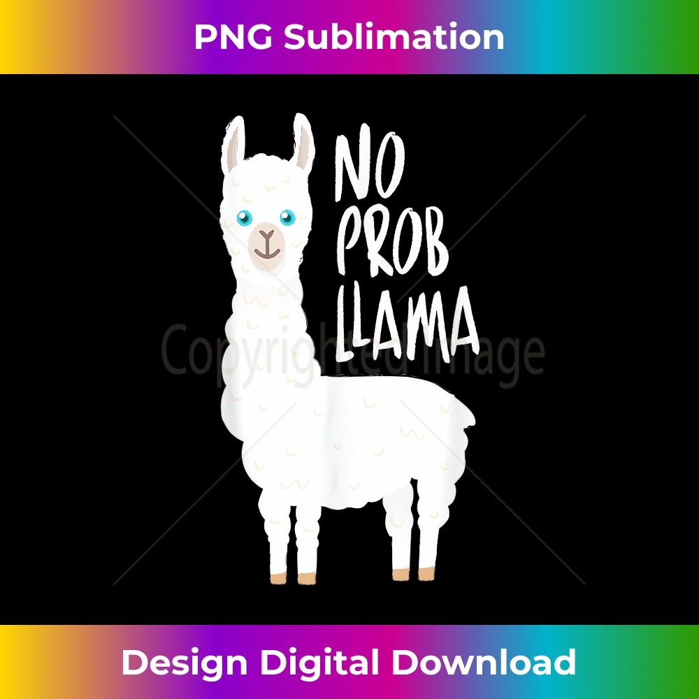 Cute No Prob Llama - No ProbLlama - Artisanal Sublimation PN | Inspire ...