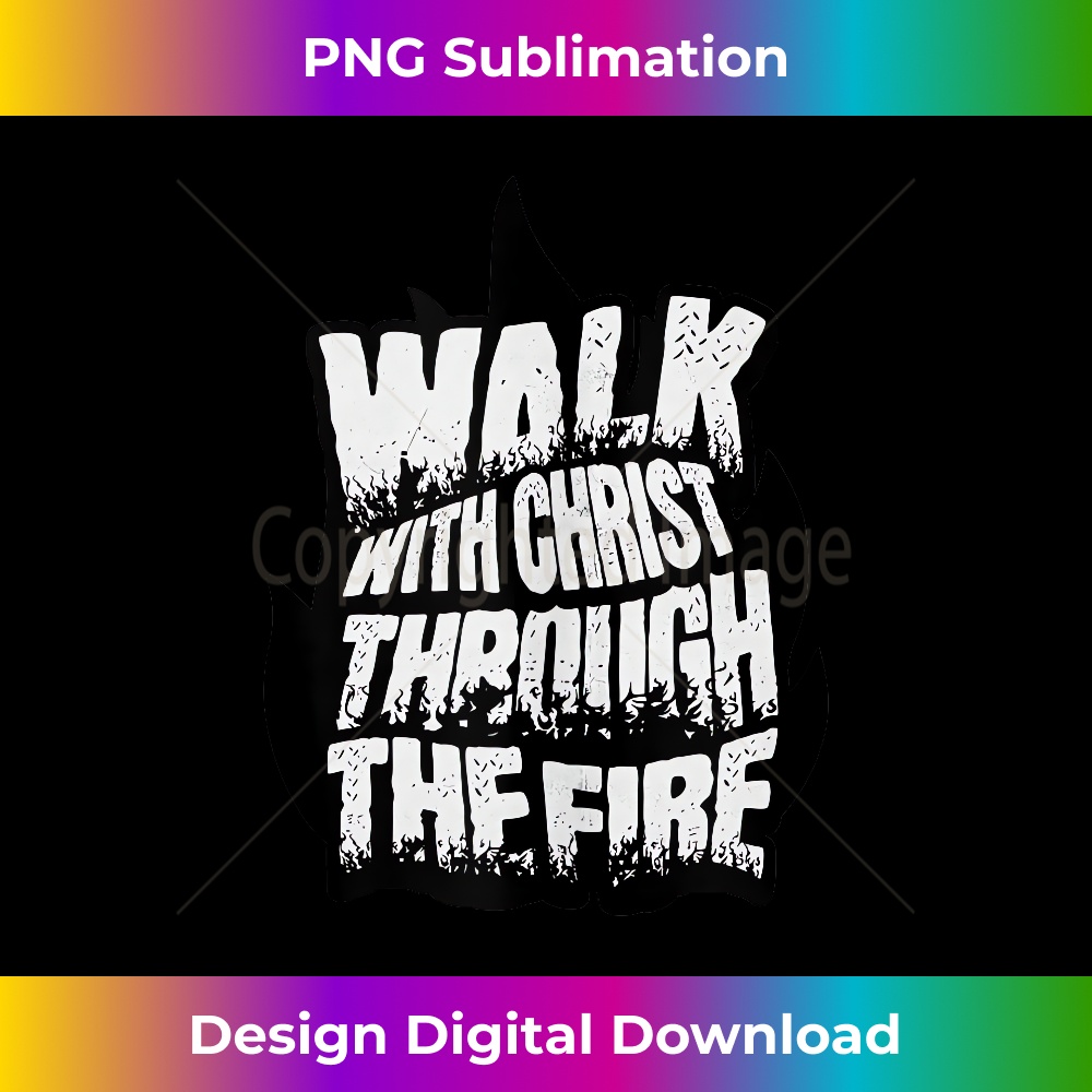 Walk with Christ Through the Fire - Praise Jesus Christian T | Inspire ...