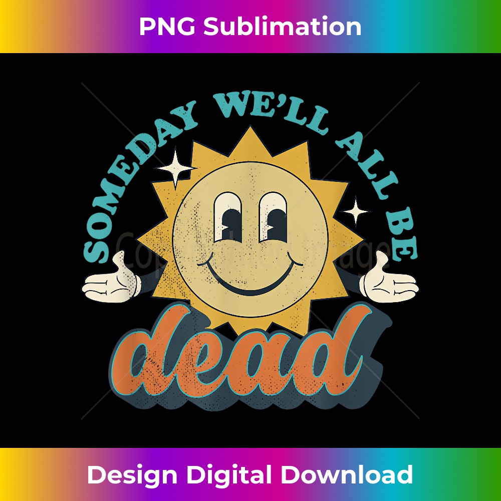 Someday We'll All Be Dead Retro Existential Dread Toon Style | Inspire ...