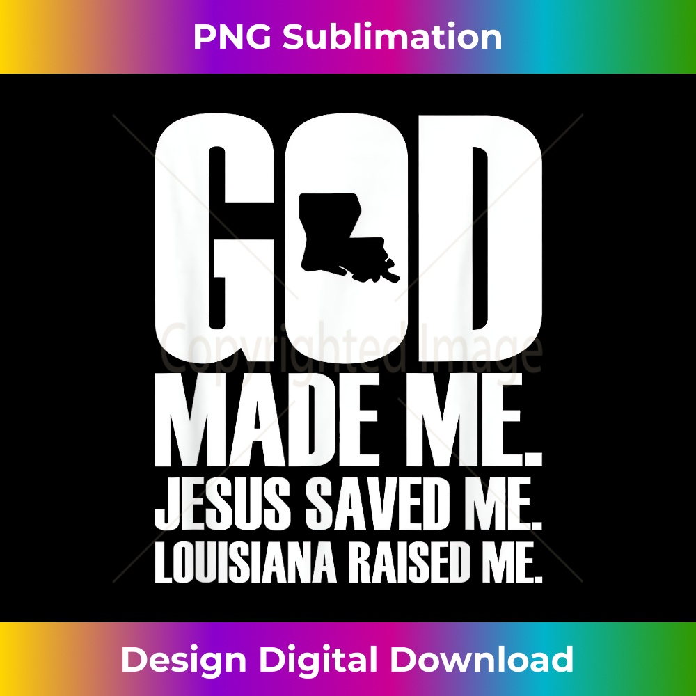 God Made Me. Jesus Saved Me. Louisiana Raised M - Vibrant Su | Inspire ...