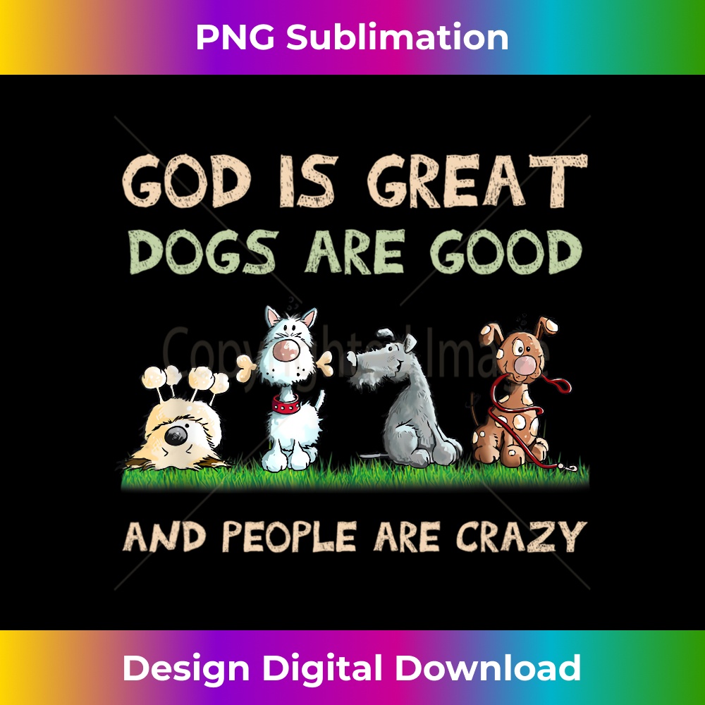 God Is Great Dogs Are Good And People Are Crazy Long Sleeve | Inspire ...