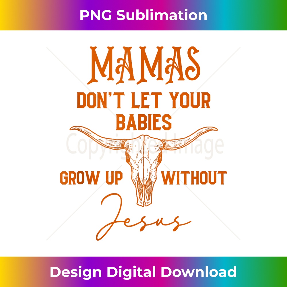 Mamas Don't Let Your Baby Grow Up Without Jesus Christian Ta | Inspire ...
